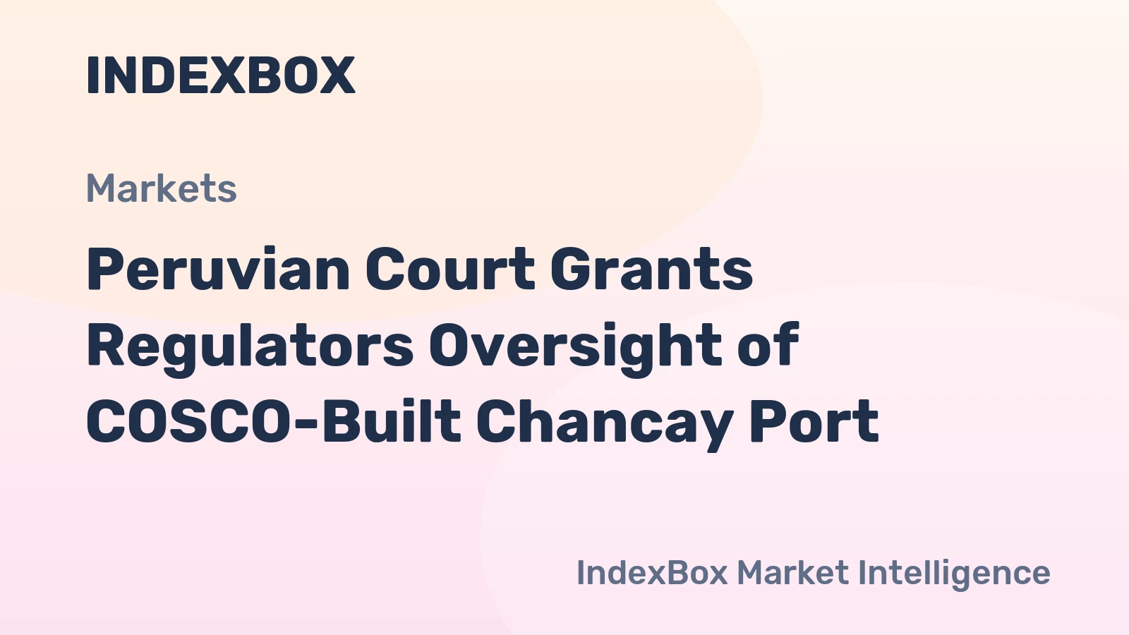 Peruvian Court Grants Regulators Oversight of COSCO-Built Chancay Port