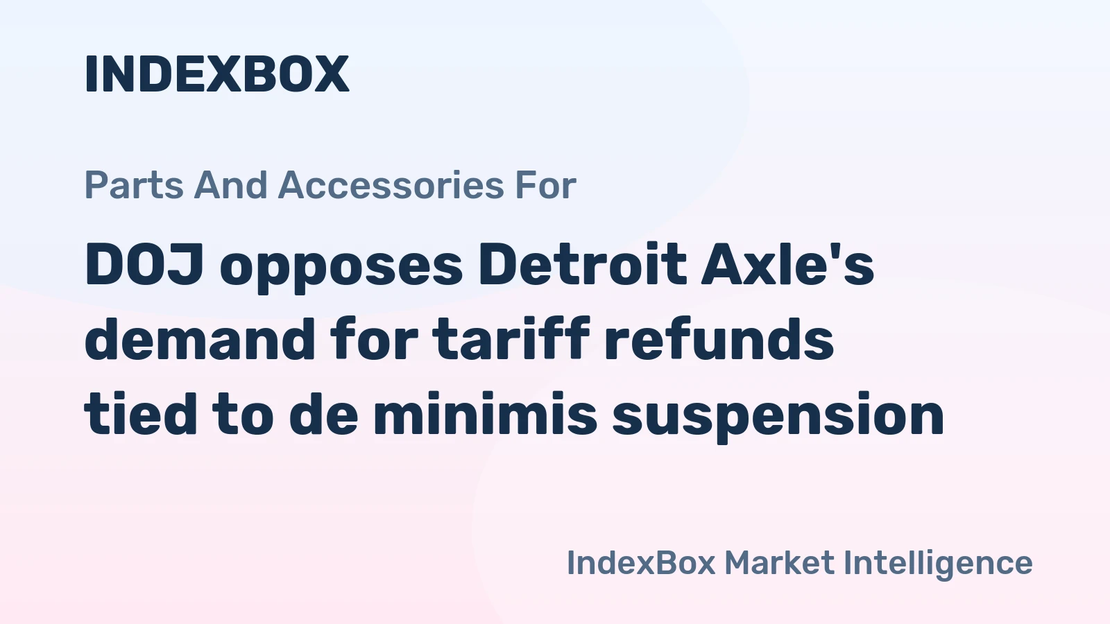 DOJ opposes Detroit Axle's demand for tariff refunds tied to de minimis suspension
