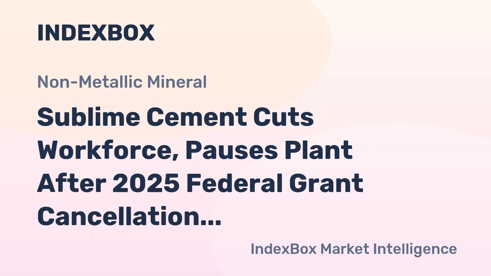 Sublime Cement Cuts Workforce, Pauses Plant After 2025 Federal Grant Cancellation