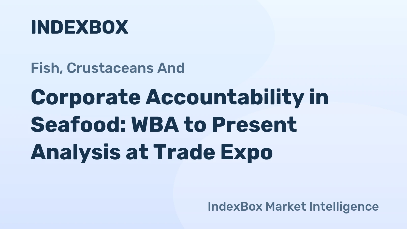 Corporate Accountability in Seafood: WBA to Present Analysis at Trade Expo