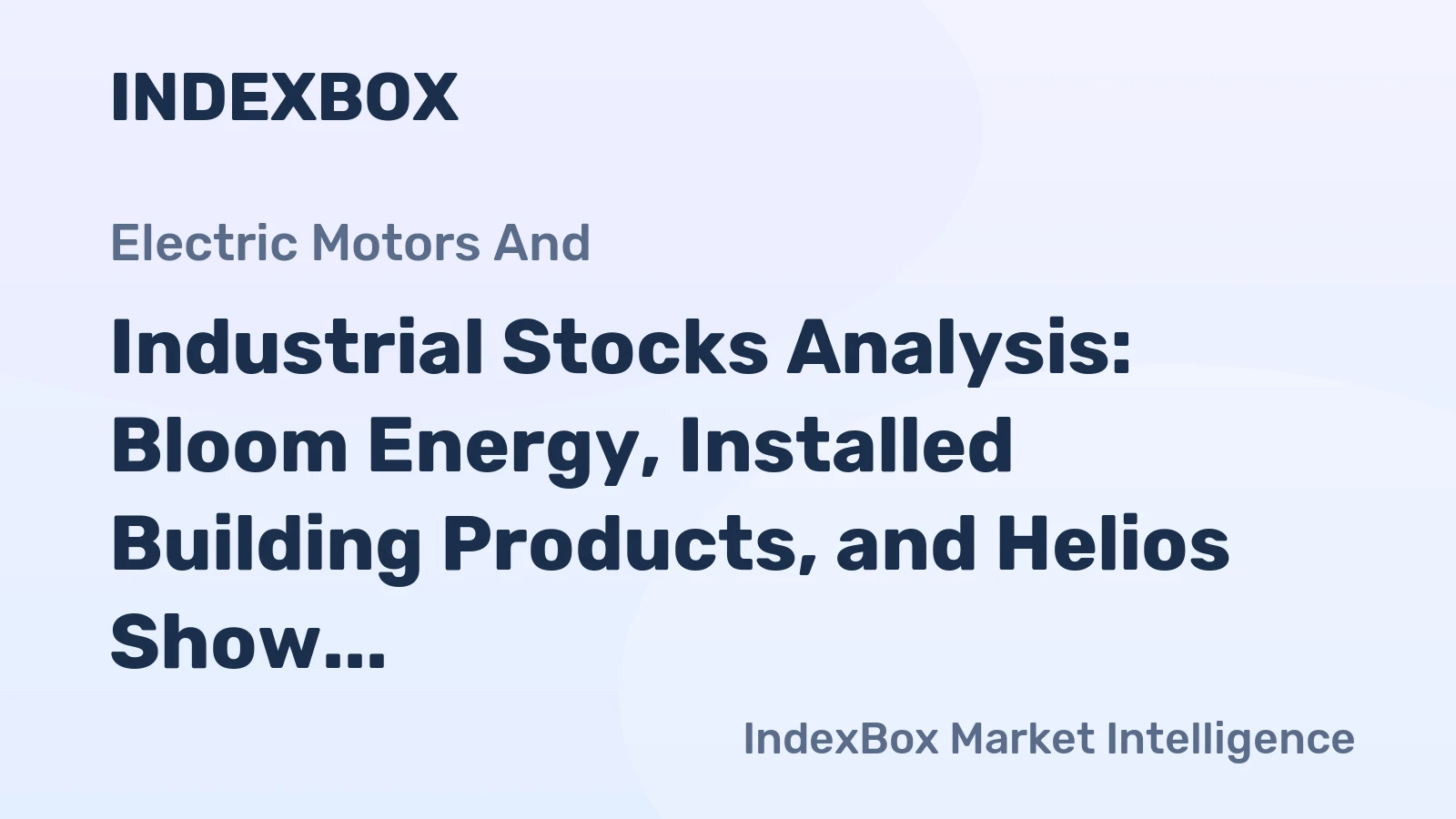 Industrial Stocks Analysis: Bloom Energy, Installed Building Products, and Helios Show Strong Gains