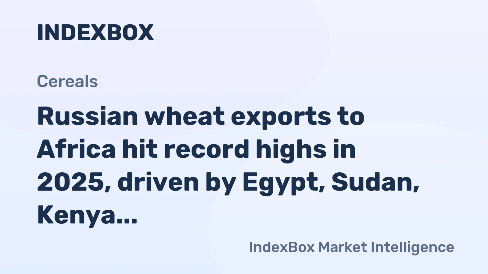Russian wheat exports to Africa hit record highs in 2025, driven by Egypt, Sudan, Kenya, and Cameroon