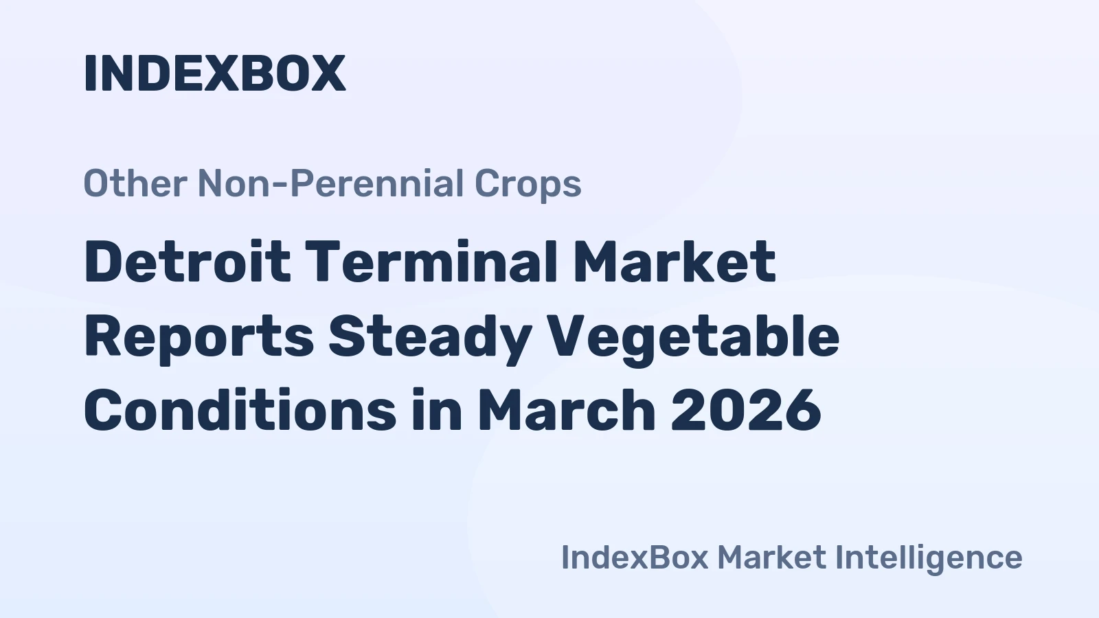 Detroit Terminal Market Reports Steady Vegetable Conditions in March 2026