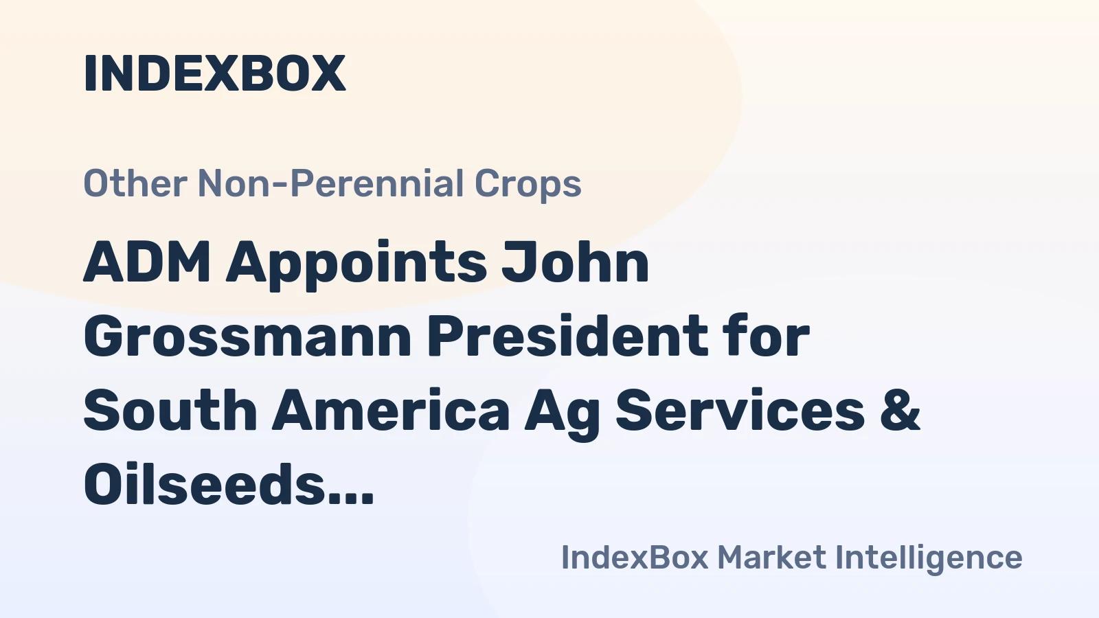 ADM Appoints John Grossmann President for South America Ag Services & Oilseeds