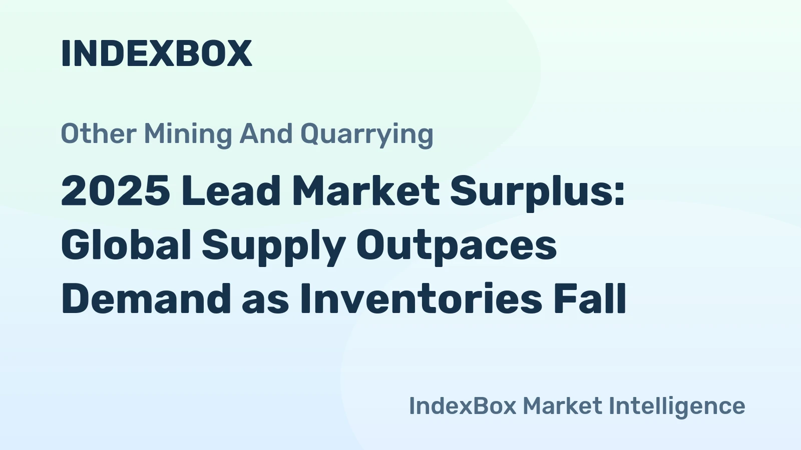 2025 Lead Market Surplus: Global Supply Outpaces Demand as Inventories Fall