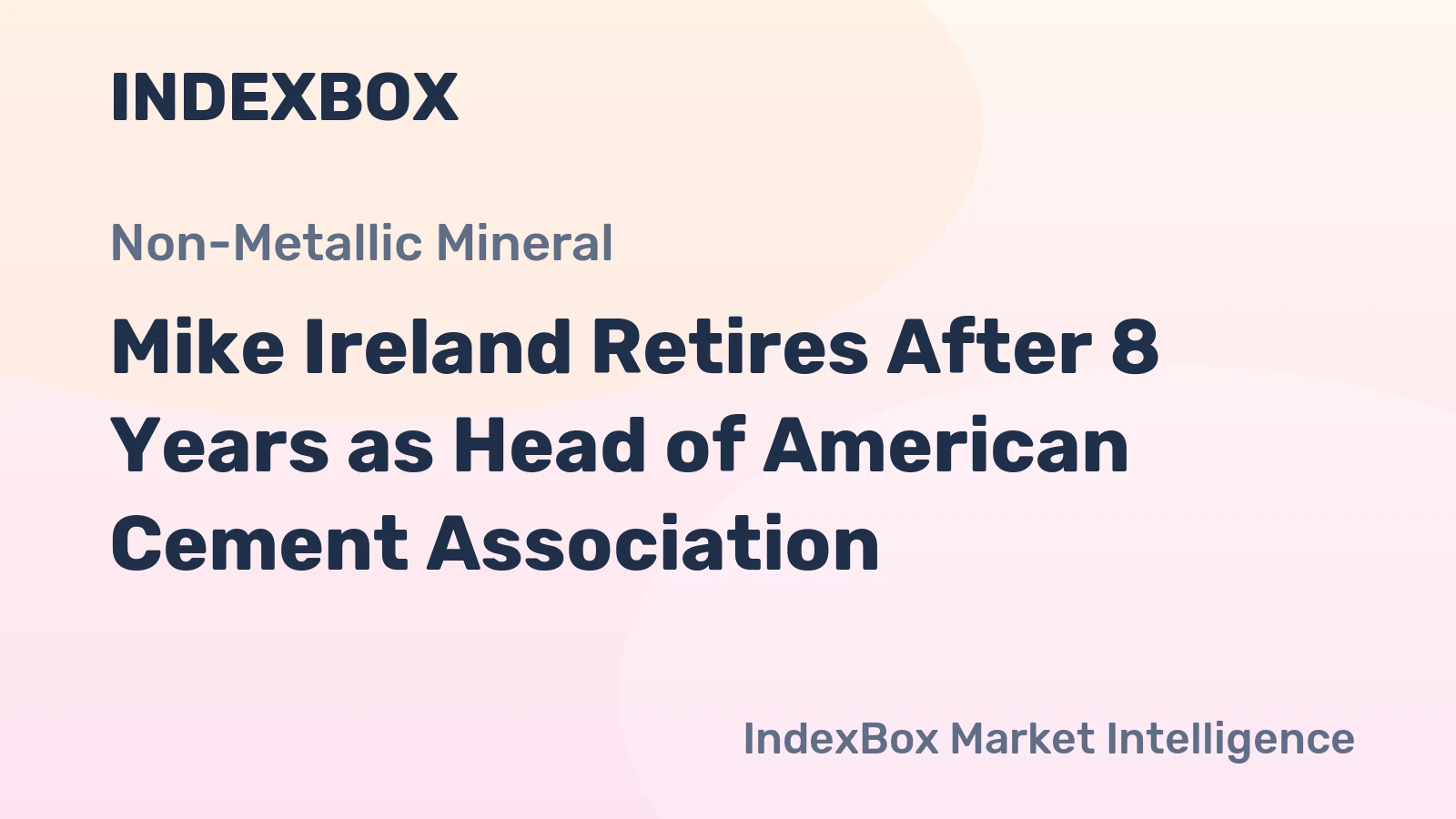 Mike Ireland Retires After 8 Years as Head of American Cement Association