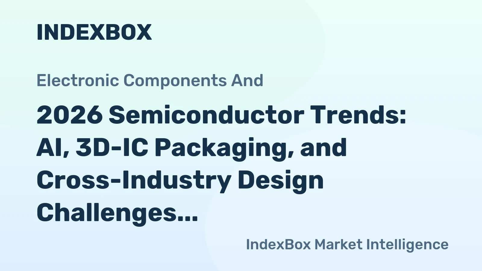2026 Semiconductor Trends: AI, 3D-IC Packaging, and Cross-Industry Design Challenges