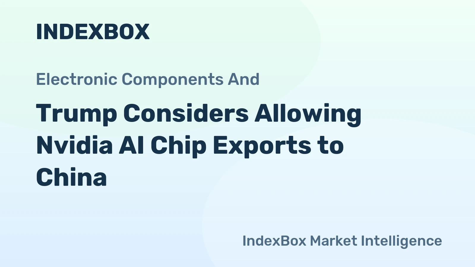Trump Considers Allowing Nvidia AI Chip Exports to China