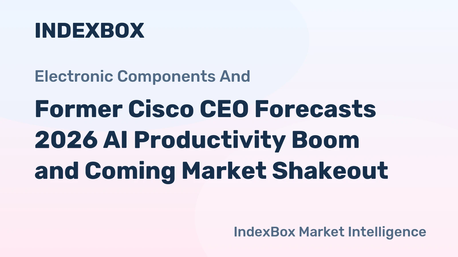 Former Cisco CEO Forecasts 2026 AI Productivity Boom and Coming Market Shakeout
