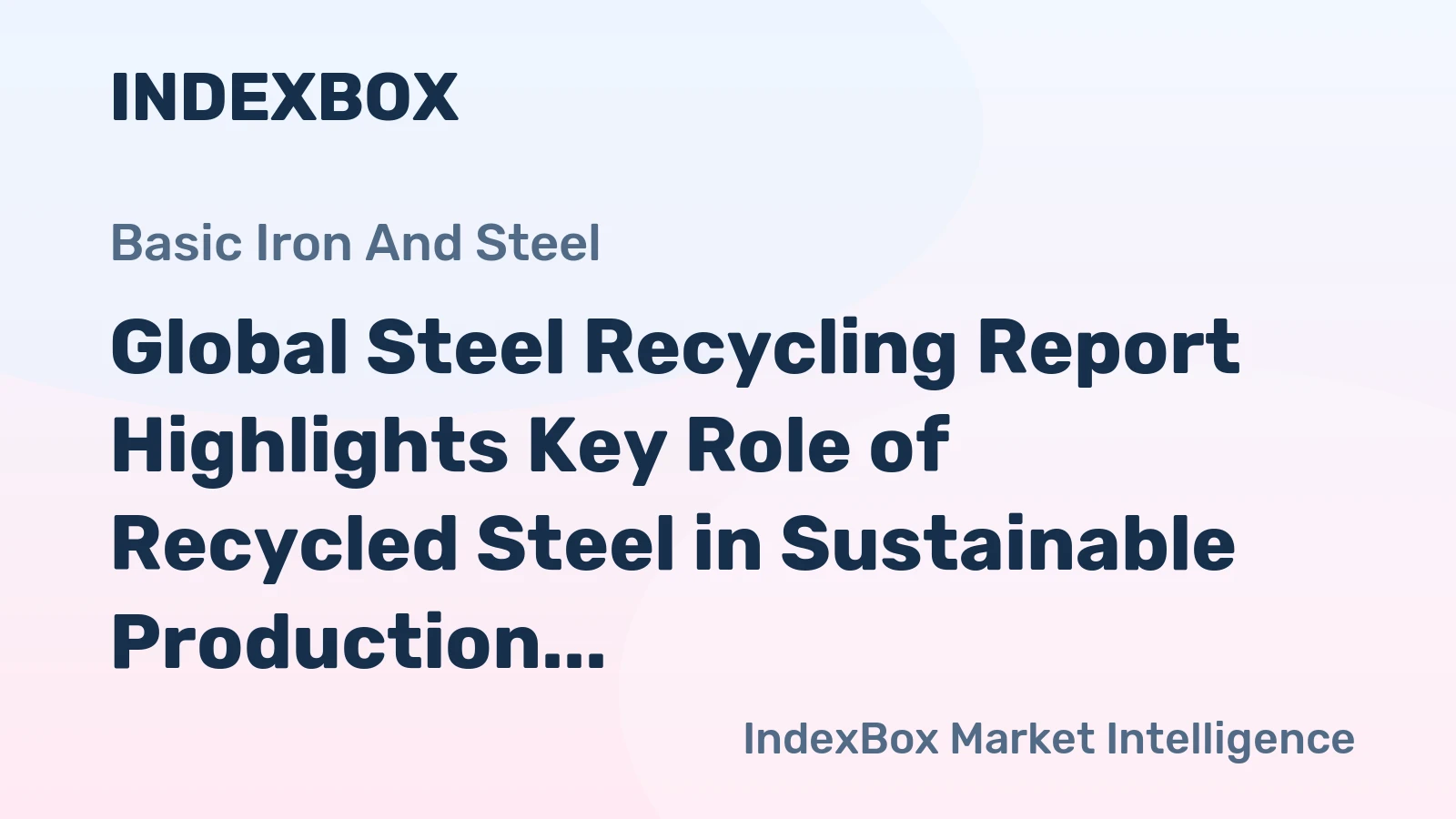 Global Steel Recycling Report Highlights Key Role of Recycled Steel in Sustainable Production