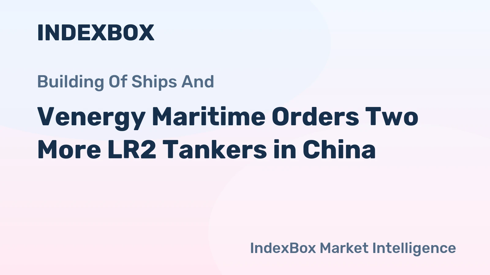 Venergy Maritime Orders Two More LR2 Tankers in China