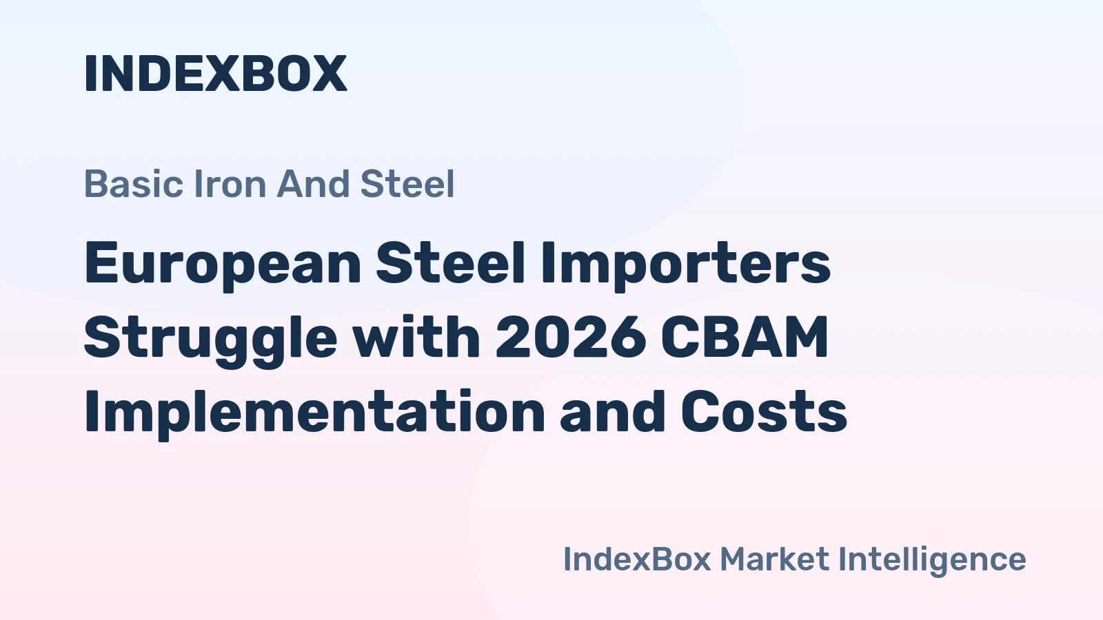 European Steel Importers Struggle with 2026 CBAM Implementation and Costs
