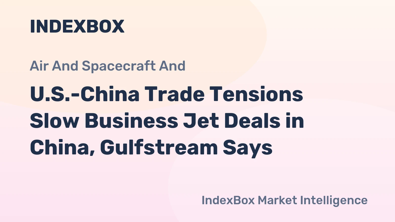 U.S.-China Trade Tensions Slow Business Jet Deals in China, Gulfstream Says