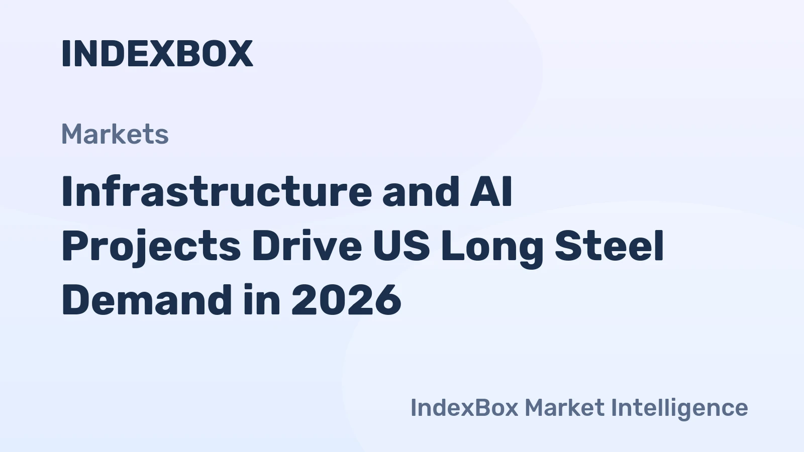 Infrastructure and AI Projects Drive US Long Steel Demand in 2026