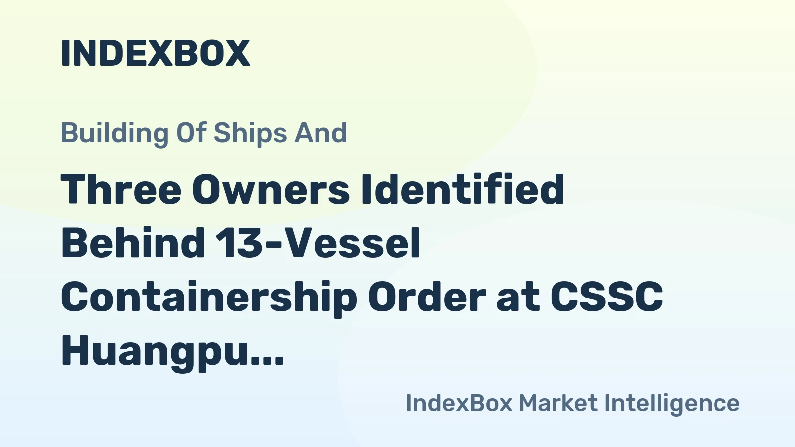 Three Owners Identified Behind 13-Vessel Containership Order at CSSC Huangpu Wenchong