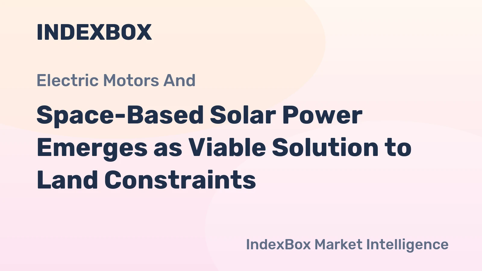 Space-Based Solar Power Emerges as Viable Solution to Land Constraints