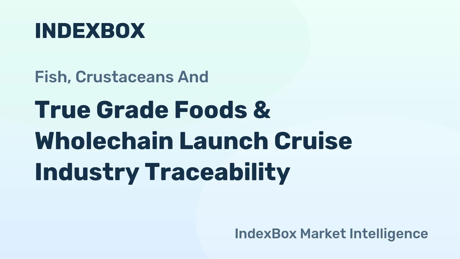 True Grade Foods & Wholechain Launch Cruise Industry Traceability