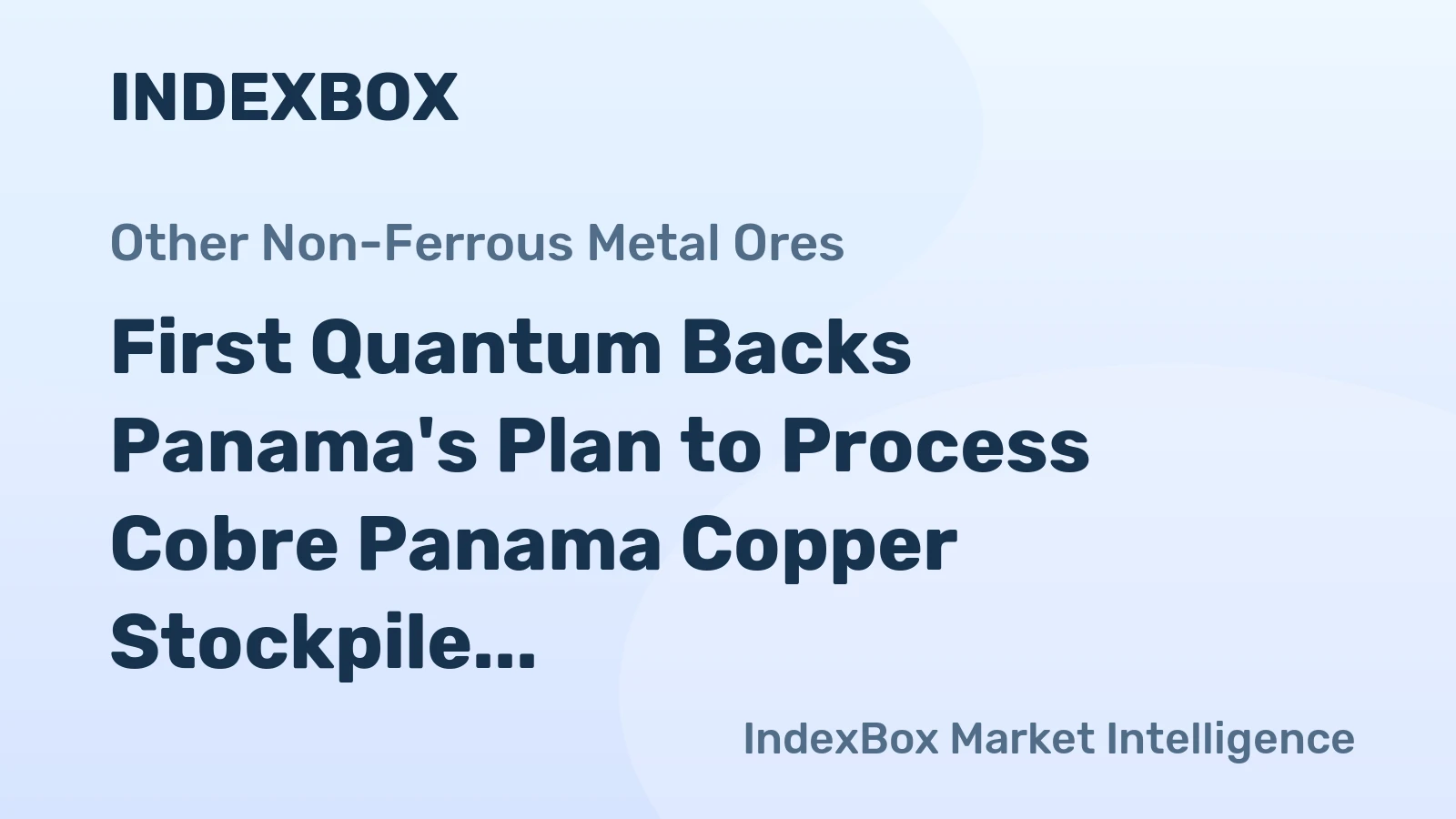 First Quantum Backs Panama's Plan to Process Cobre Panama Copper Stockpile