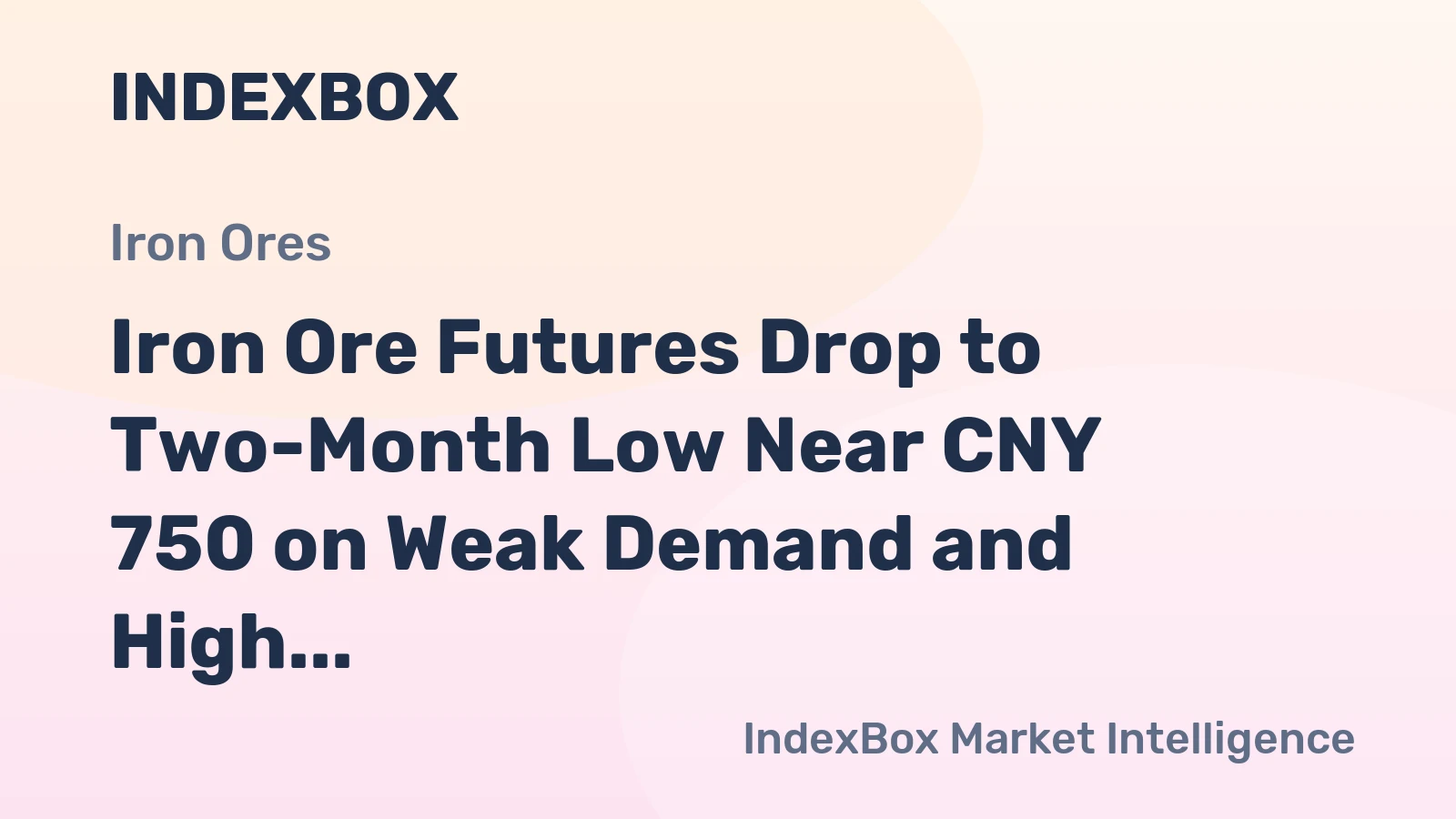Iron Ore Futures Drop to Two-Month Low Near CNY 750 on Weak Demand and High Supply