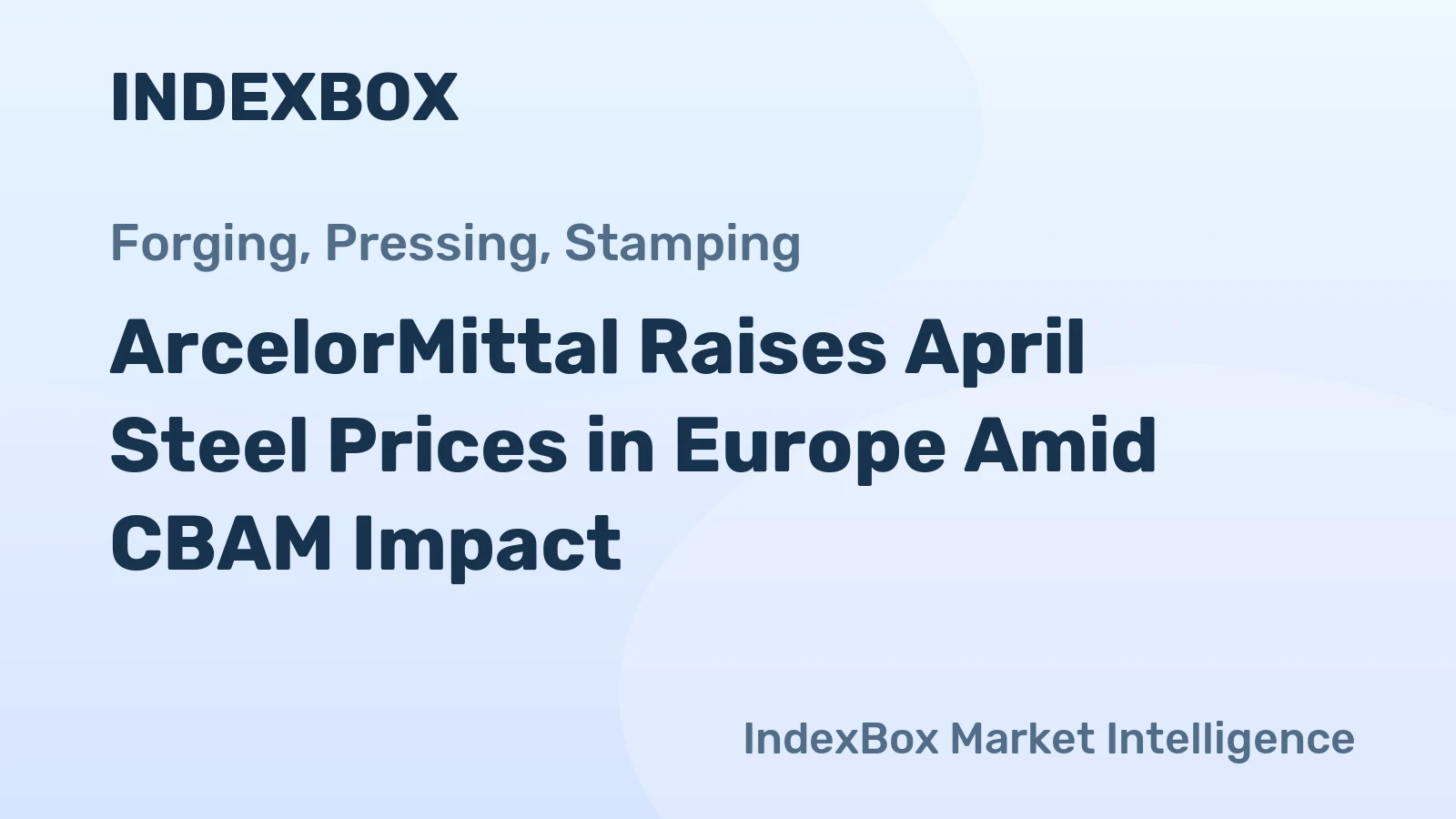 ArcelorMittal Raises April Steel Prices in Europe Amid CBAM Impact