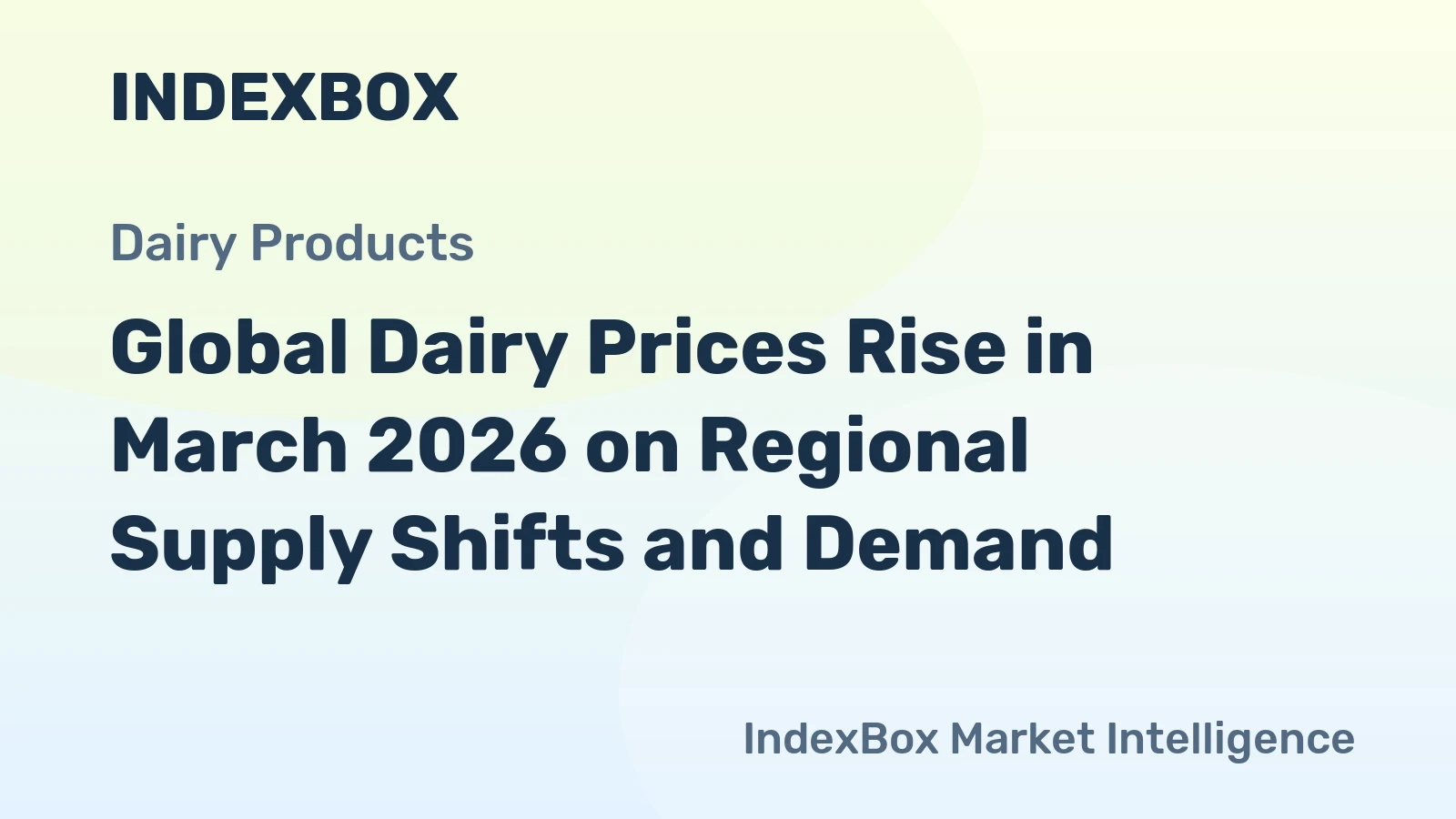 Global Dairy Prices Rise in March 2026 on Regional Supply Shifts and Demand