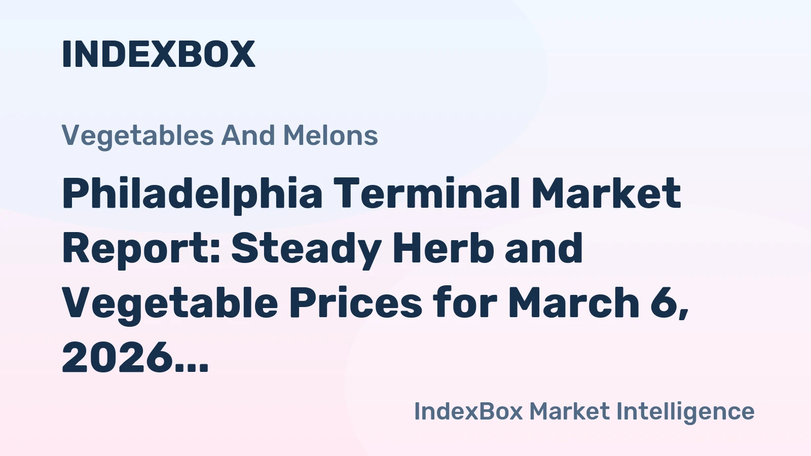 Philadelphia Terminal Market Report: Steady Herb and Vegetable Prices for March 6, 2026