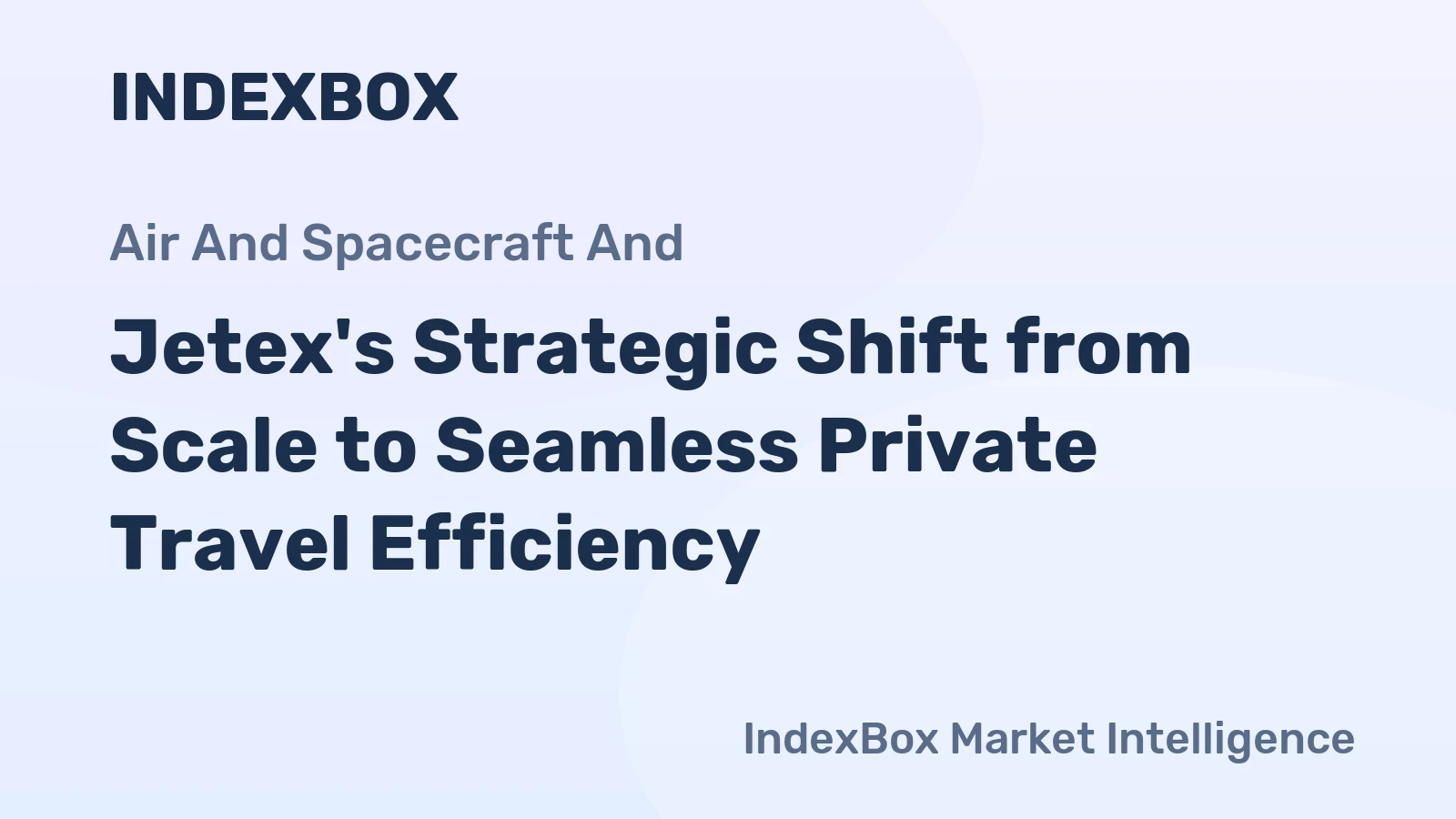 Jetex's Strategic Shift from Scale to Seamless Private Travel Efficiency