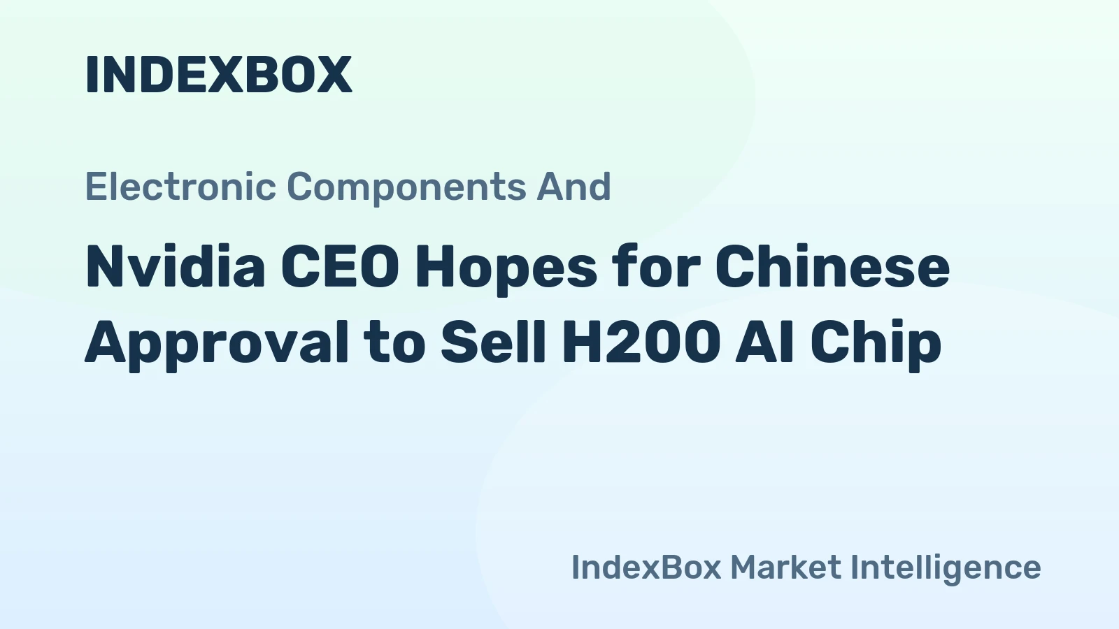 Nvidia CEO Hopes for Chinese Approval to Sell H200 AI Chip