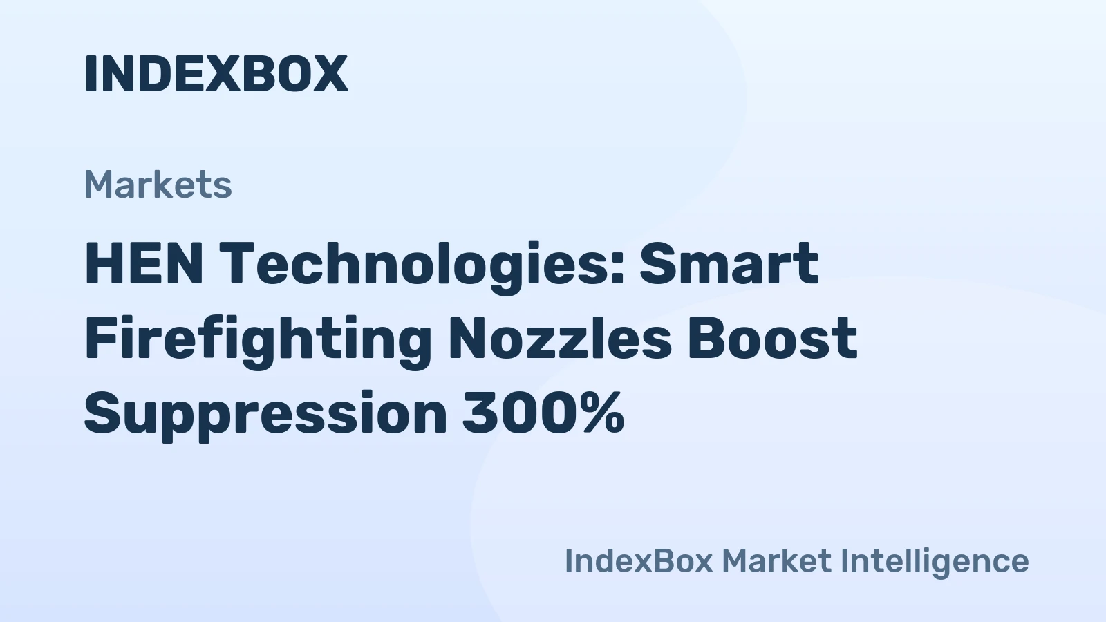 HEN Technologies: Smart Firefighting Nozzles Boost Suppression 300%