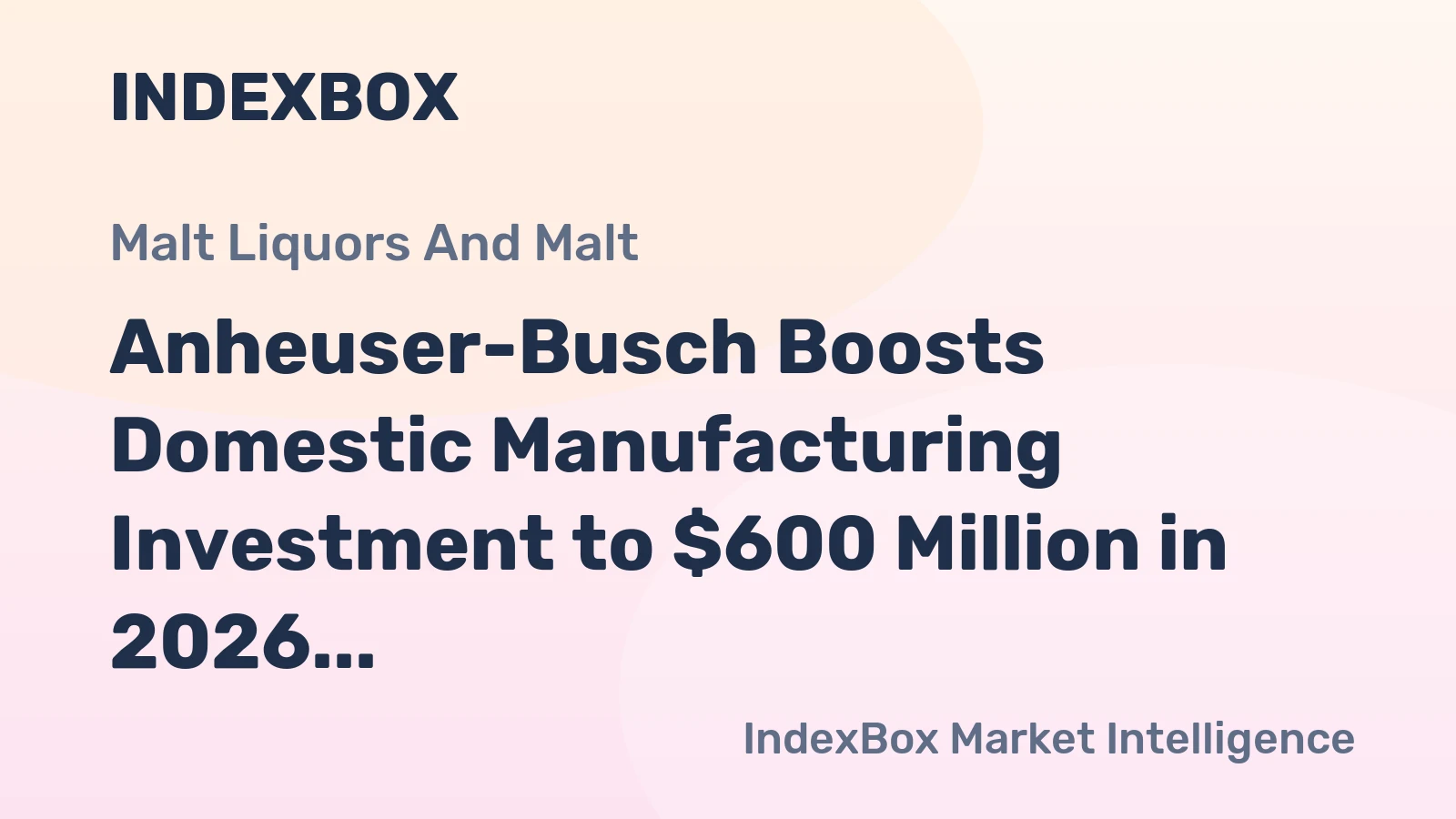 Anheuser-Busch Boosts Domestic Manufacturing Investment to $600 Million in 2026