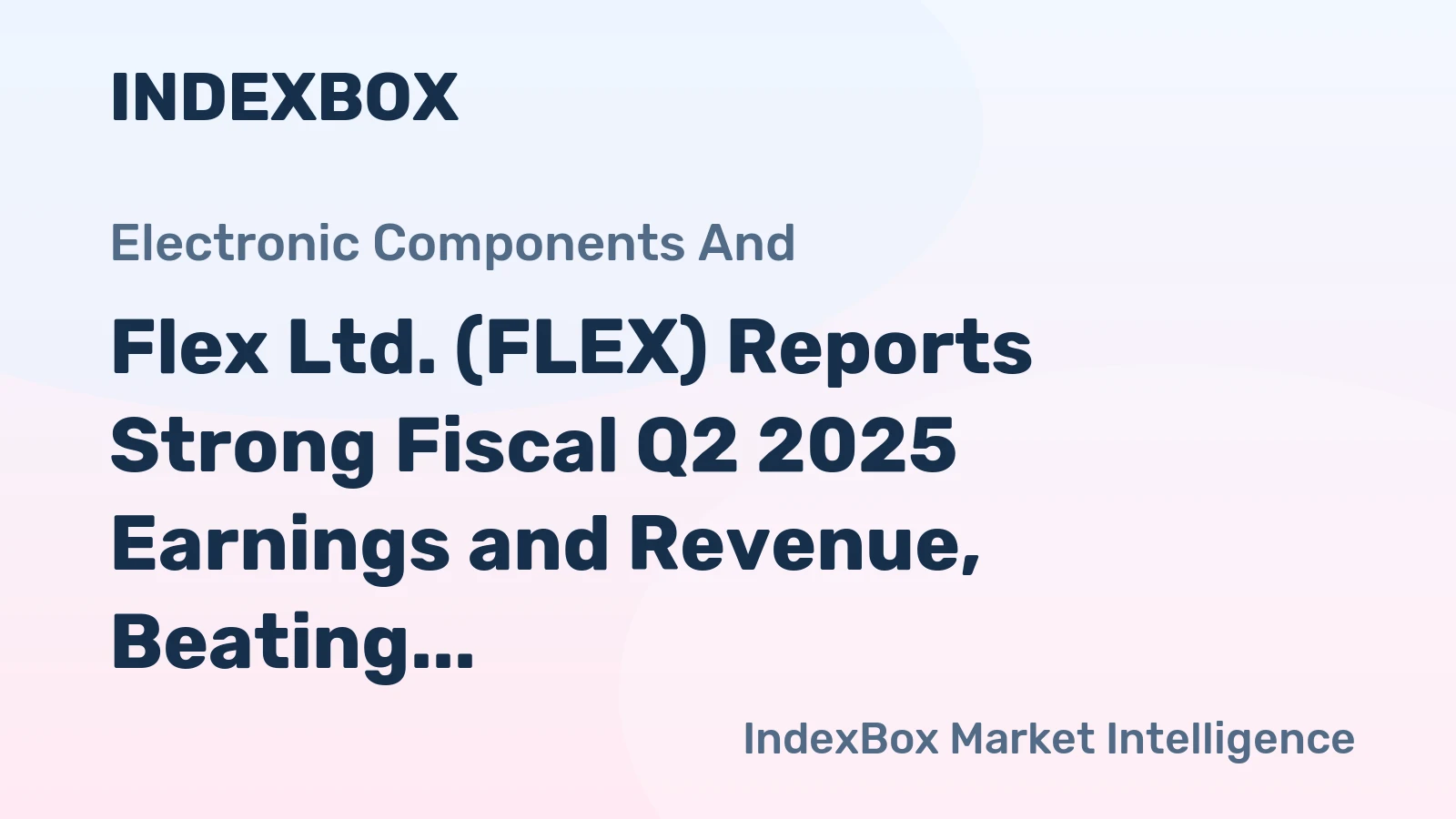 Flex Ltd. (FLEX) Reports Strong Fiscal Q2 2025 Earnings and Revenue, Beating Estimates