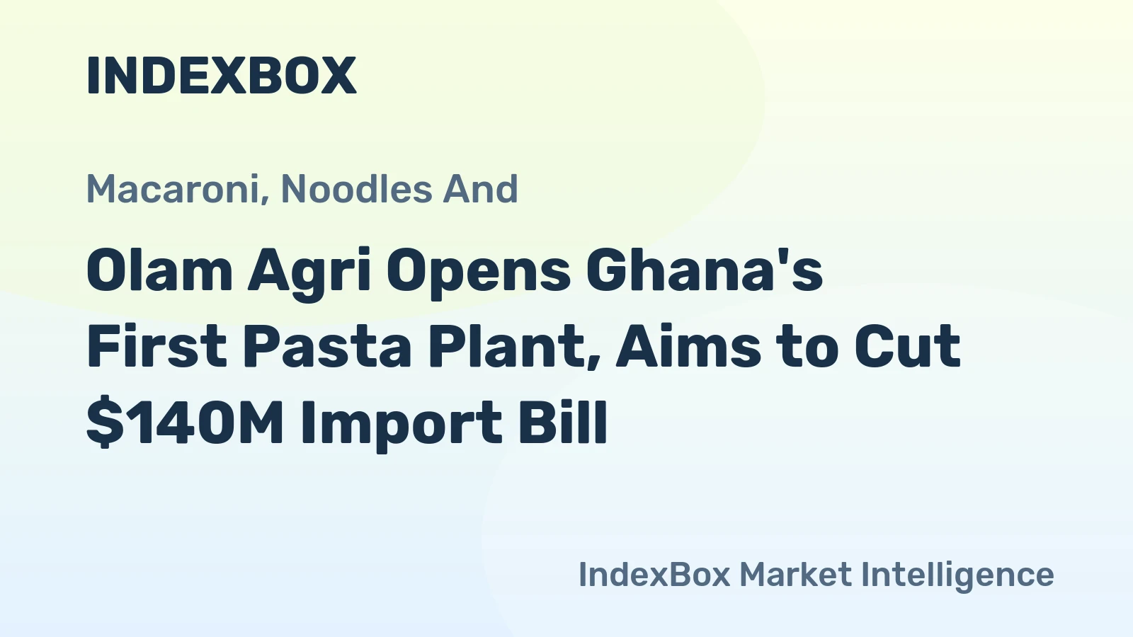 Olam Agri Opens Ghana's First Pasta Plant, Aims to Cut $140M Import Bill