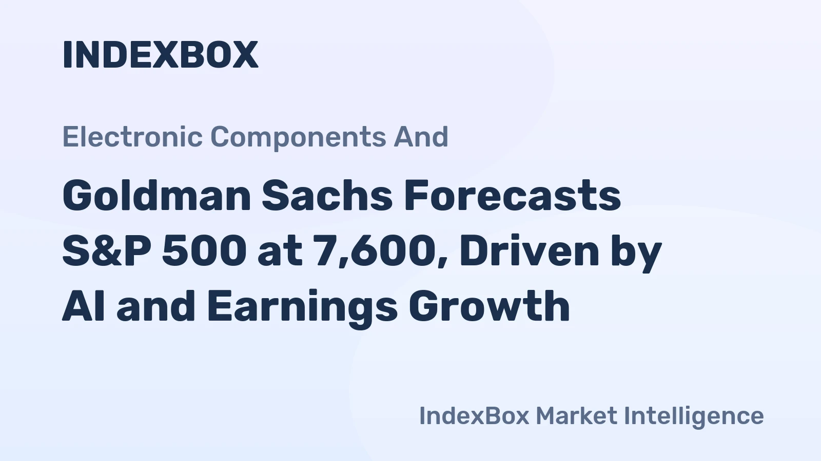 Goldman Sachs Forecasts S&P 500 at 7,600, Driven by AI and Earnings Growth