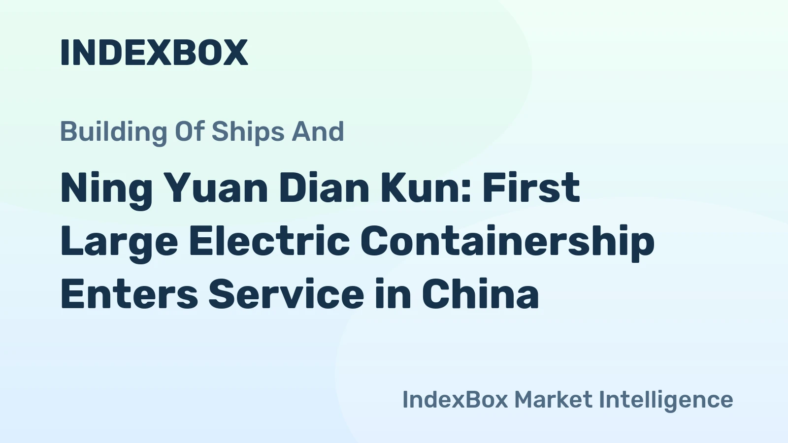 Ning Yuan Dian Kun: First Large Electric Containership Enters Service in China
