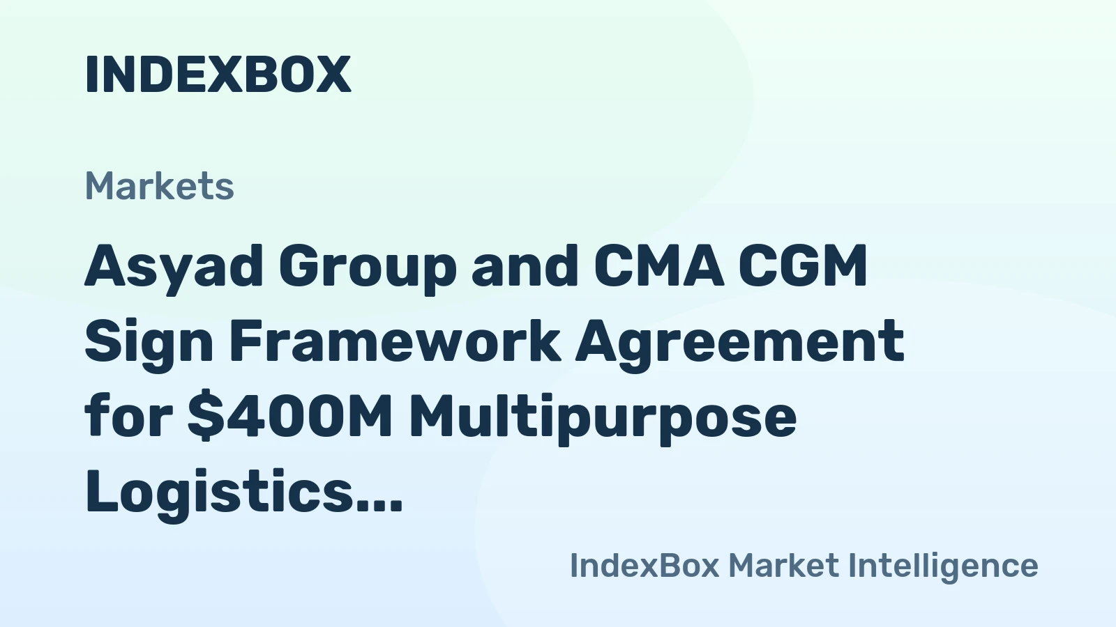 Asyad Group and CMA CGM Sign Framework Agreement for $400M Multipurpose Logistics Terminal in Sohar, Oman