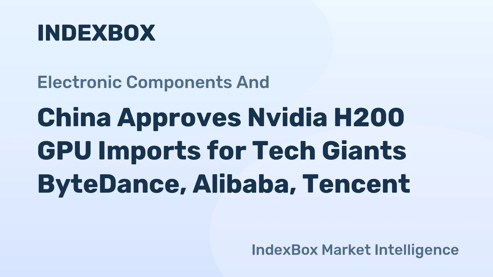 China Approves Nvidia H200 GPU Imports for Tech Giants ByteDance, Alibaba, Tencent