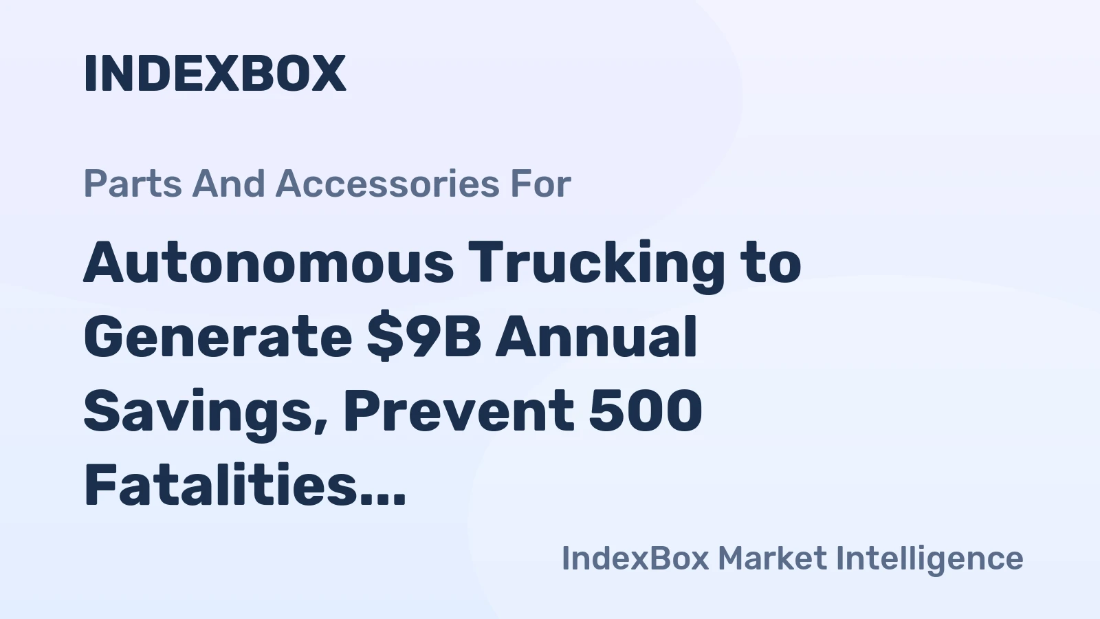 Autonomous Trucking to Generate $9B Annual Savings, Prevent 500 Fatalities by 2035
