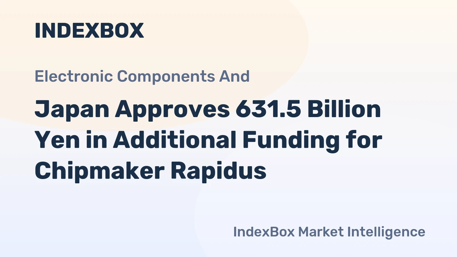 Japan Approves 631.5 Billion Yen in Additional Funding for Chipmaker Rapidus