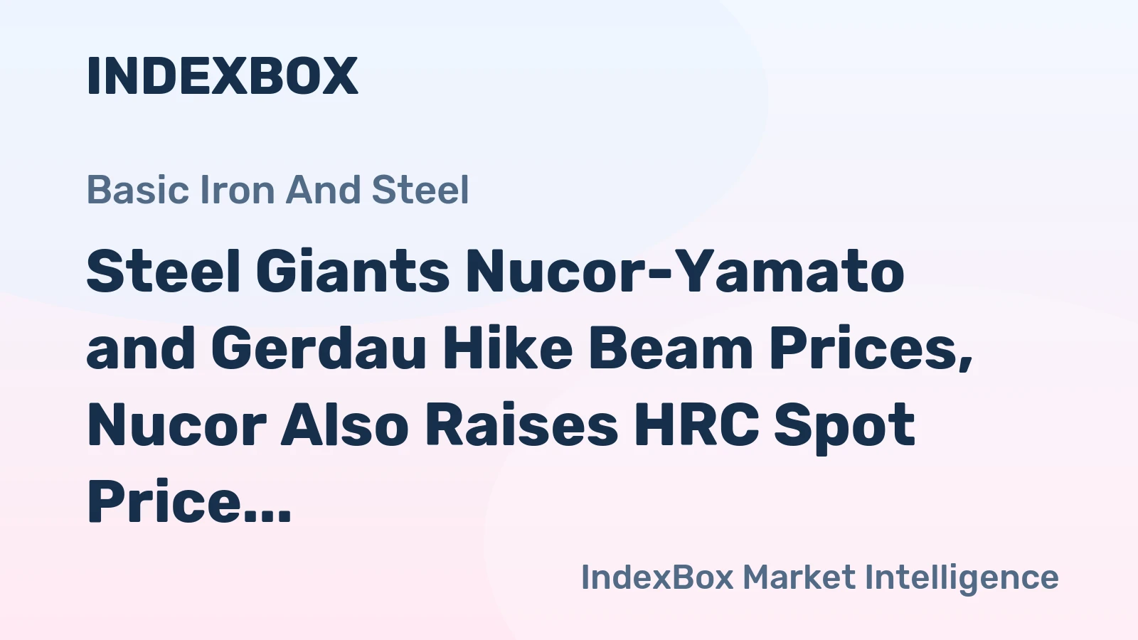 Steel Giants Nucor-Yamato and Gerdau Hike Beam Prices, Nucor Also Raises HRC Spot Price