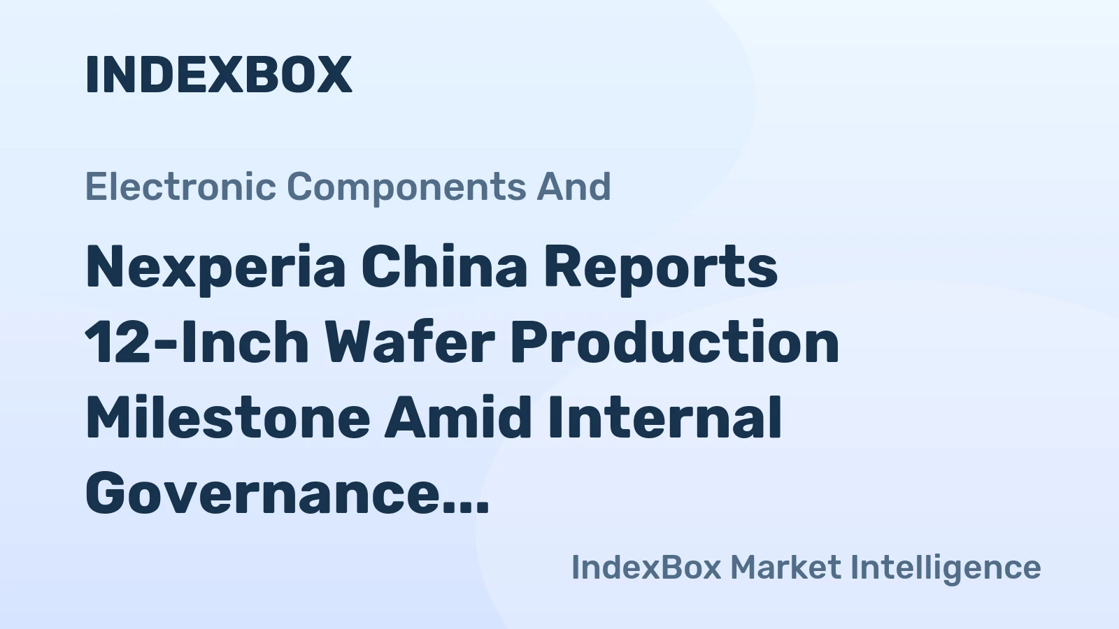 Nexperia China Reports 12-Inch Wafer Production Milestone Amid Internal Governance Disputes