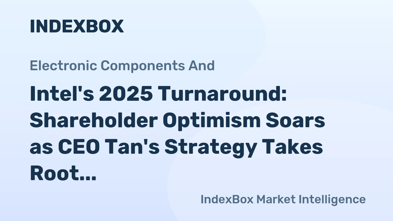 Intel's 2025 Turnaround: Shareholder Optimism Soars as CEO Tan's Strategy Takes Root