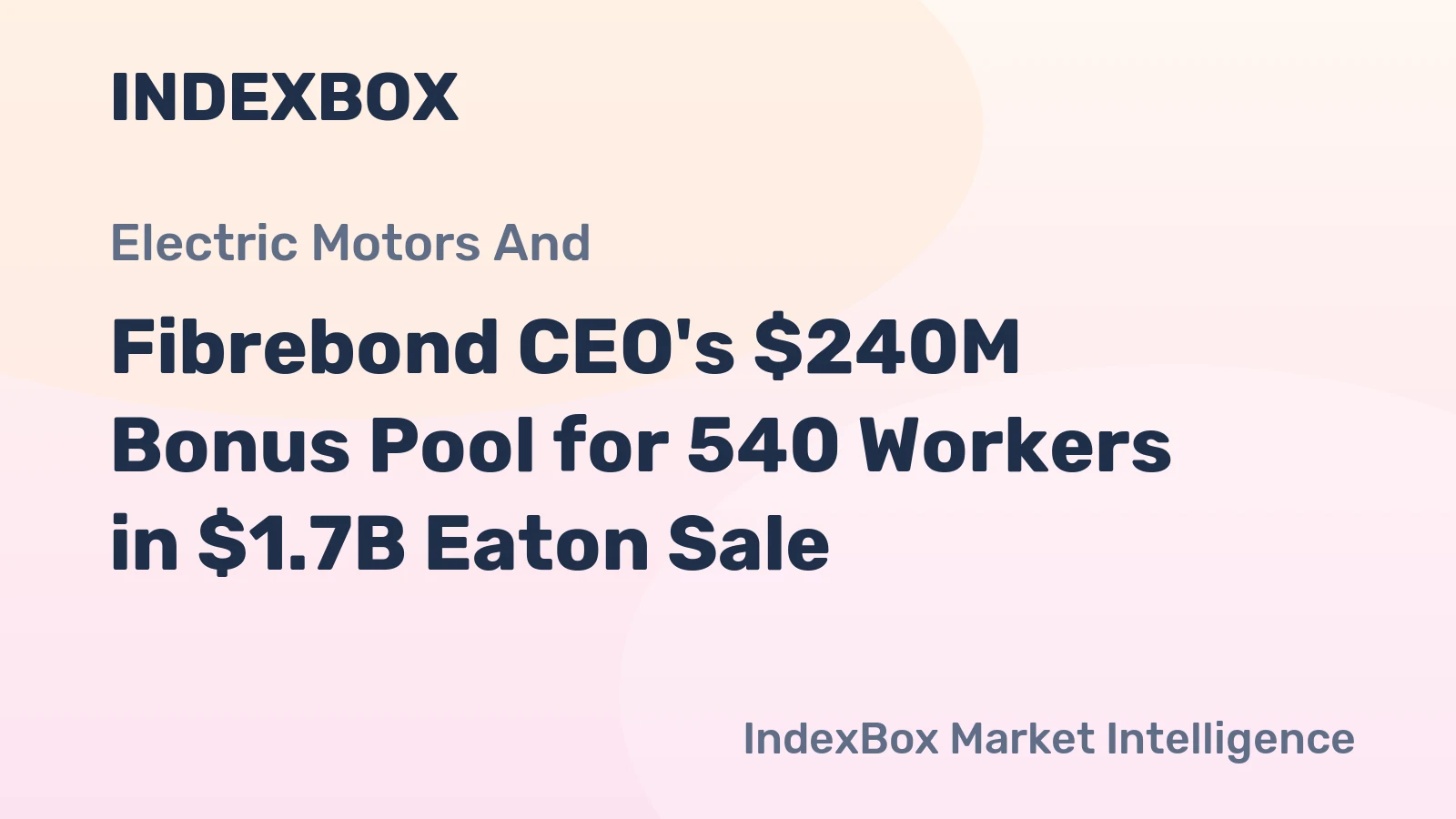Fibrebond CEO's $240M Bonus Pool for 540 Workers in $1.7B Eaton Sale