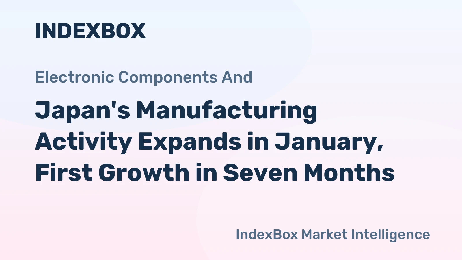 Japan's Manufacturing Activity Expands in January, First Growth in Seven Months