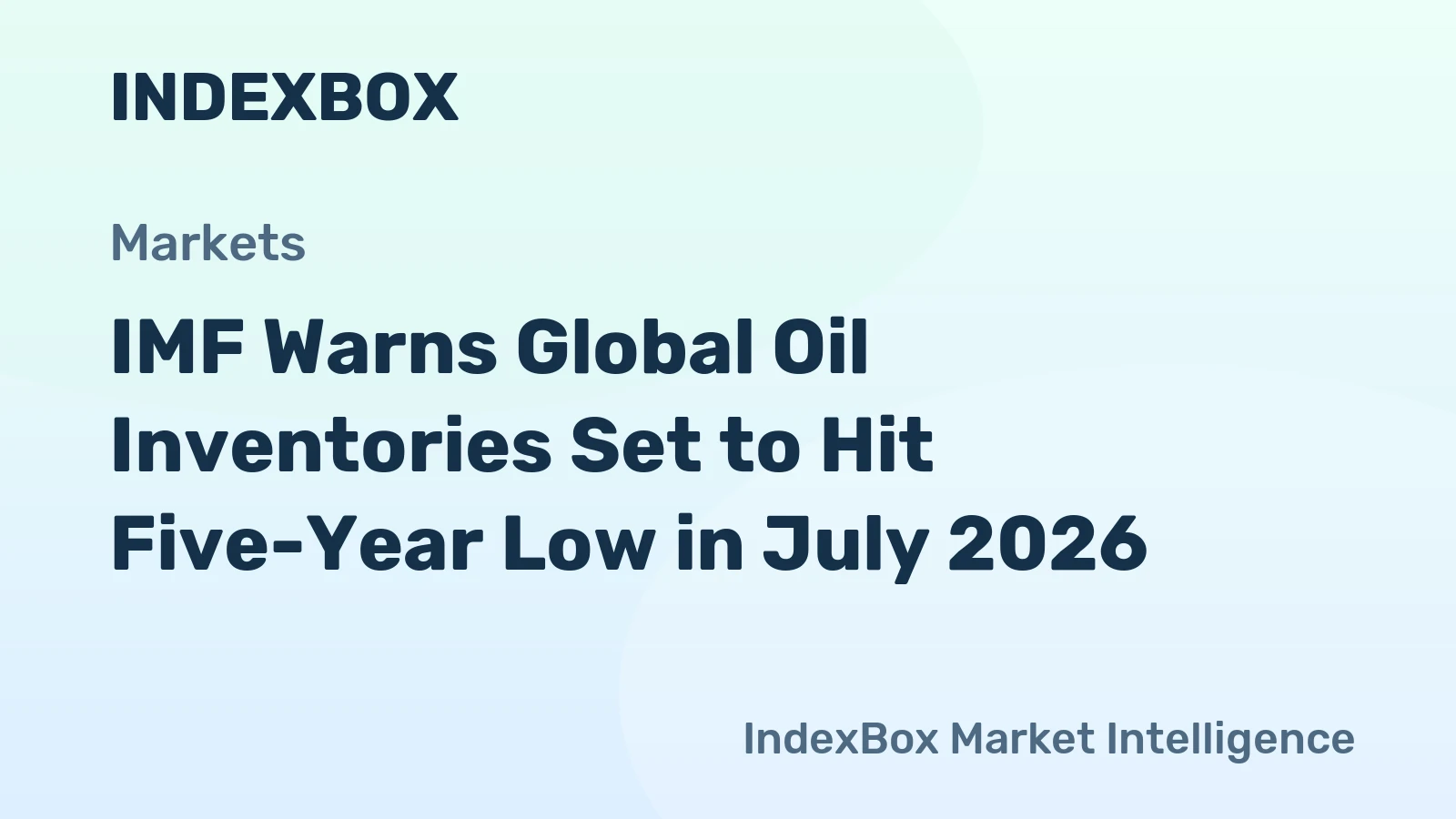 IMF Warns Global Oil Inventories Set to Hit Five-Year Low in July 2026