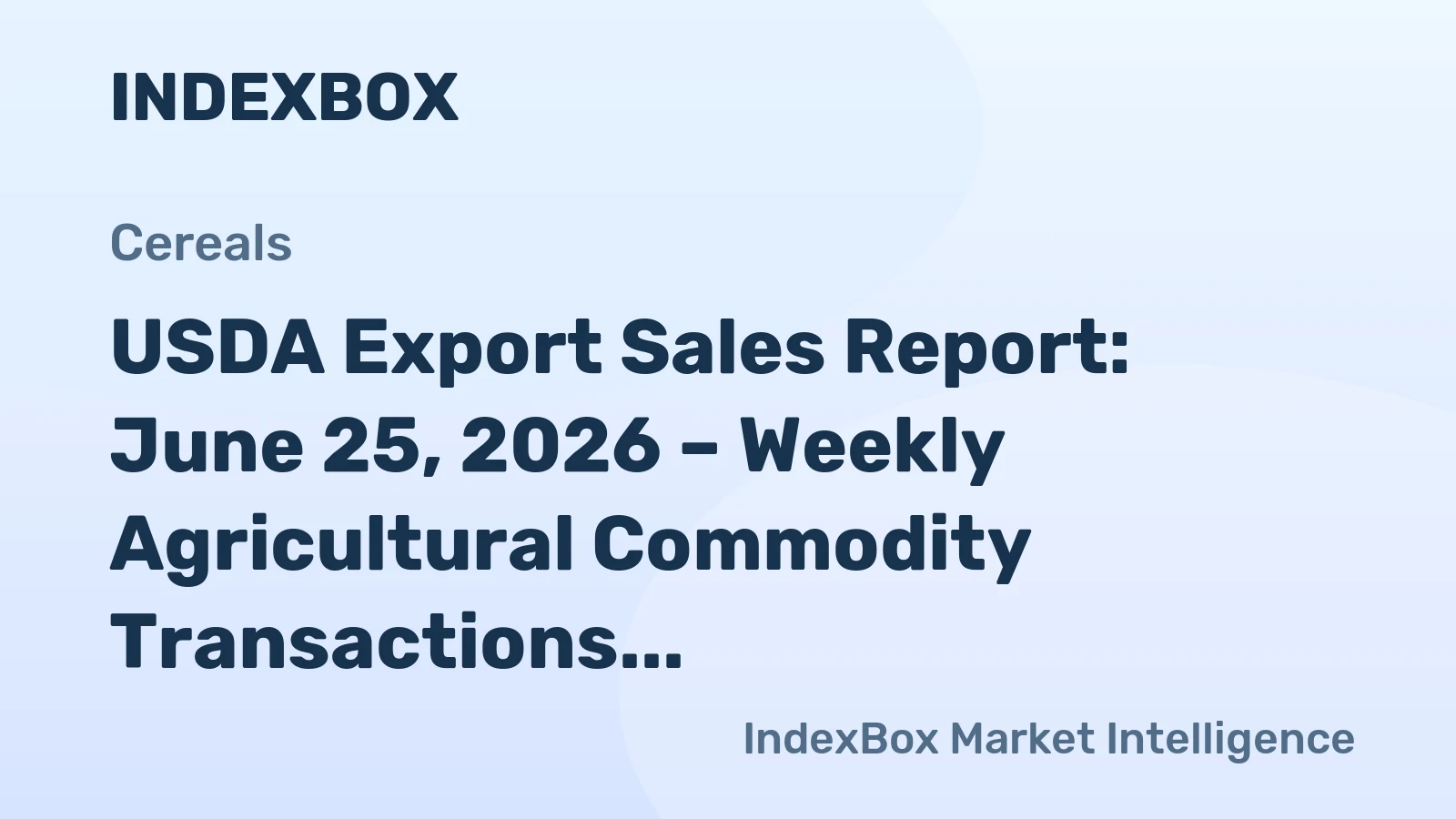 USDA Export Sales Report: June 25, 2026 – Weekly Agricultural Commodity Transactions