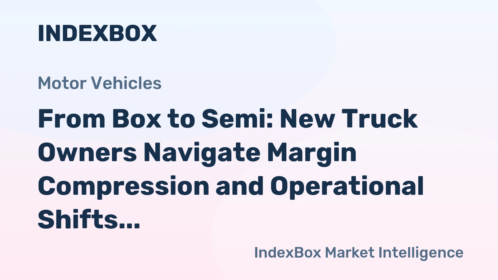 From Box to Semi: New Truck Owners Navigate Margin Compression and Operational Shifts