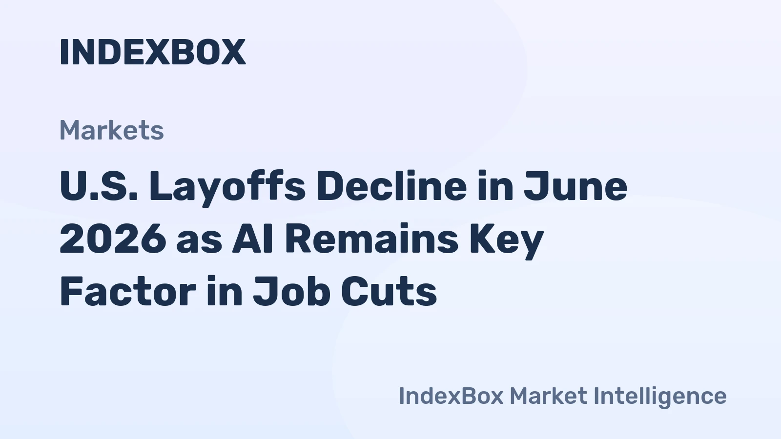 U.S. Layoffs Decline in June 2026 as AI Remains Key Factor in Job Cuts