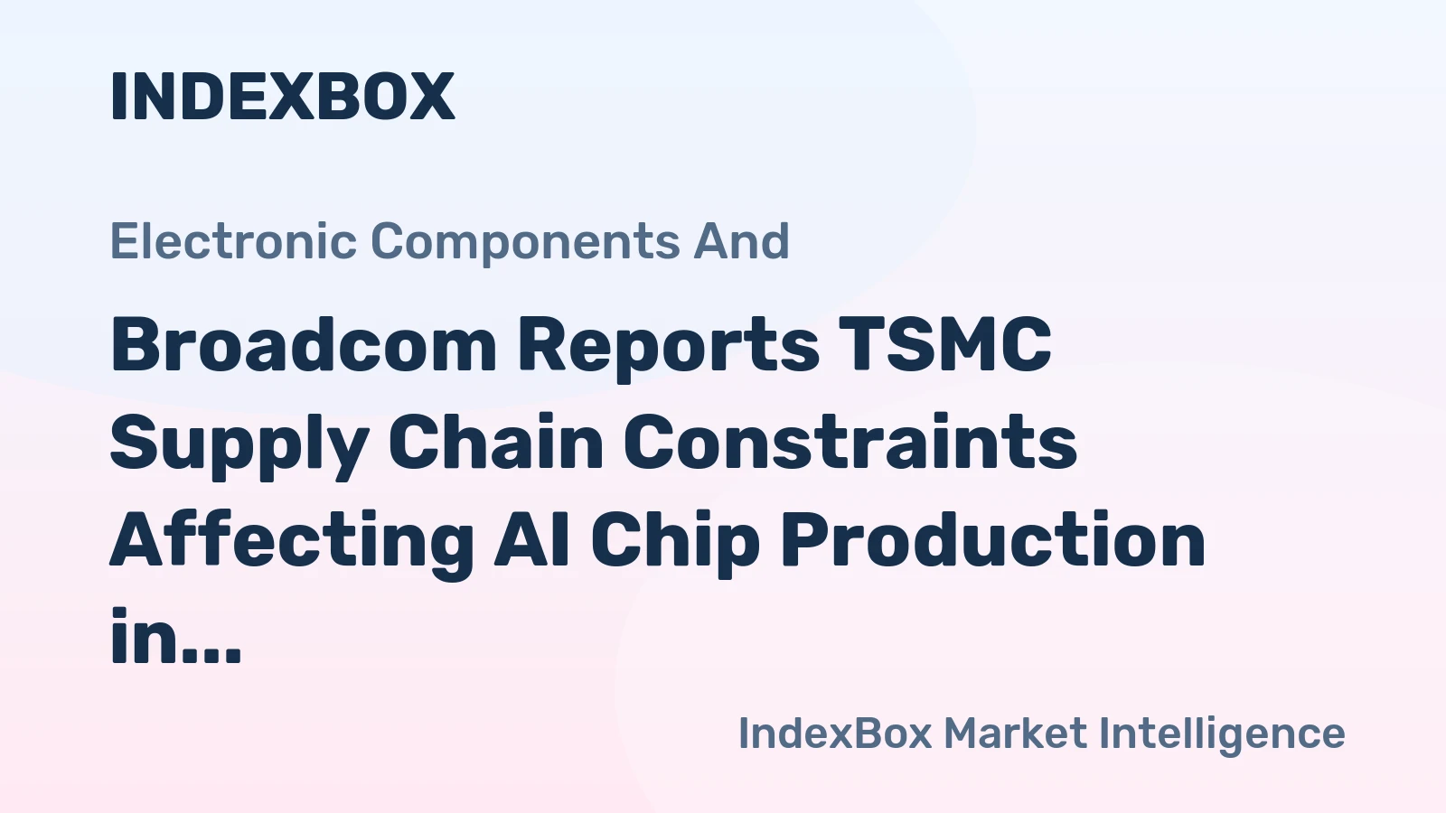 Broadcom Reports TSMC Supply Chain Constraints Affecting AI Chip Production in 2026