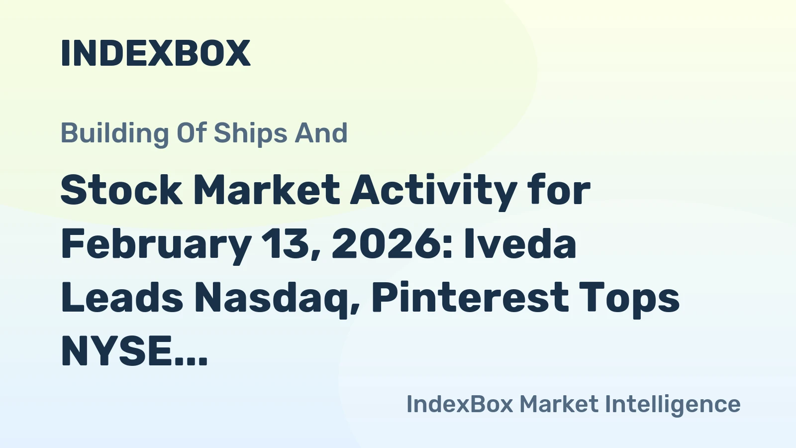 Stock Market Activity for February 13, 2026: Iveda Leads Nasdaq, Pinterest Tops NYSE