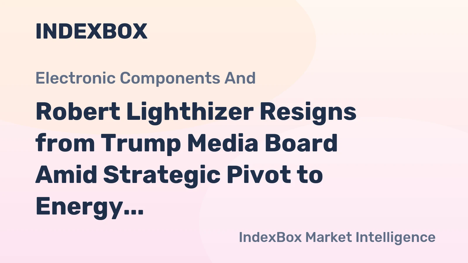 Robert Lighthizer Resigns from Trump Media Board Amid Strategic Pivot to Energy